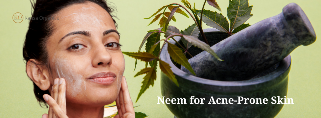 Neem for Acne-Prone Skin – Kansa Organics