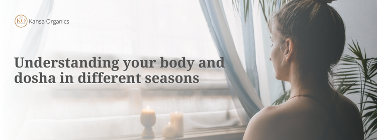 Understanding your body and dosha in different seasons – Kansa Organics